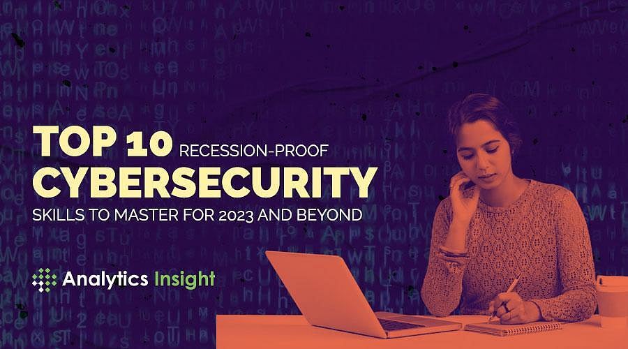Top 10 Recession-Proof Cybersecurity Skills to Master for 2023 and Beyond