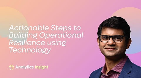 Actionable Steps to Building Operational Resilience Using Technology