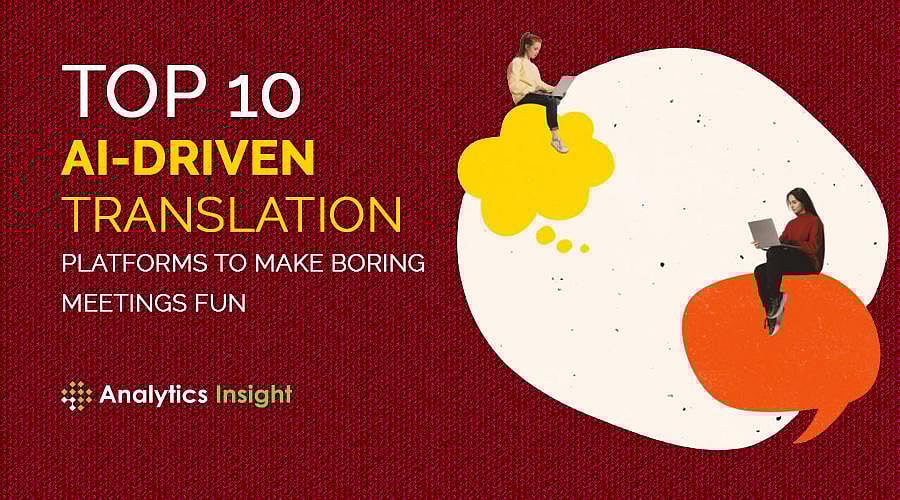 Top 10 AI-Driven Translation Platforms to Make Boring Meetings Fun