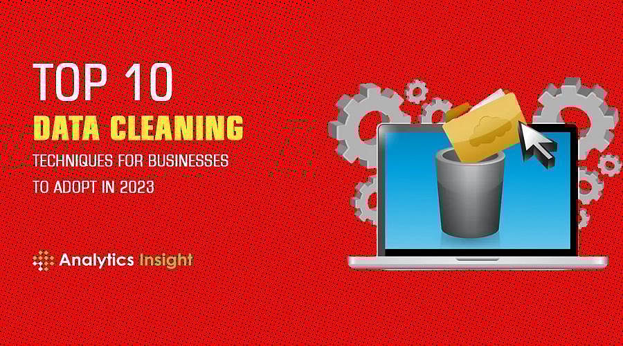 Top 10 Data Cleaning Techniques for Businesses to Adopt in 2023