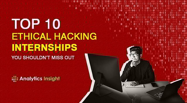 Top 10 Ethical Hacking Internships You Shouldn’t Miss Out