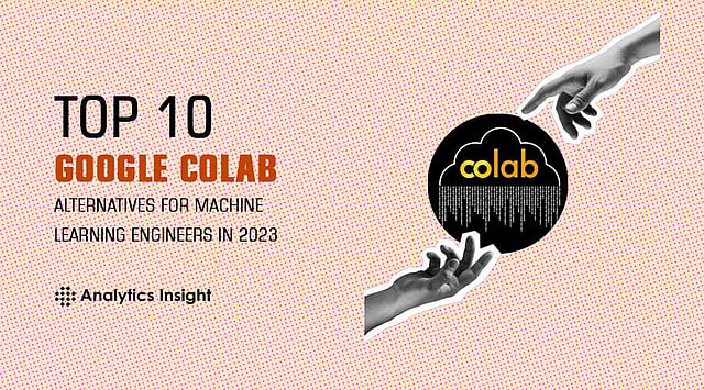 Top 10 Google Colab Alternatives for Machine Learning Engineers in 2023