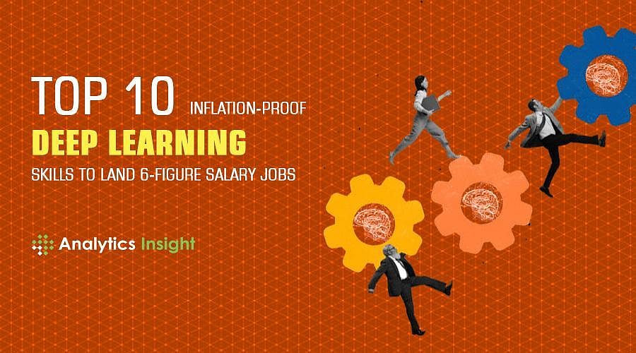 Top 10 Inflation-Proof Deep Learning Skills to Land 6-Figure Salary Jobs