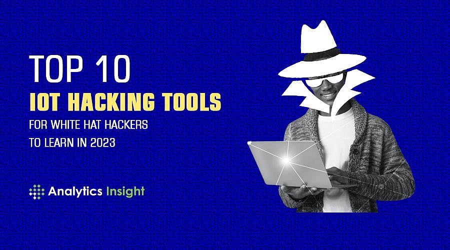 Top 10 IoT Hacking tools for Whitehat hackers to Learn in 2023