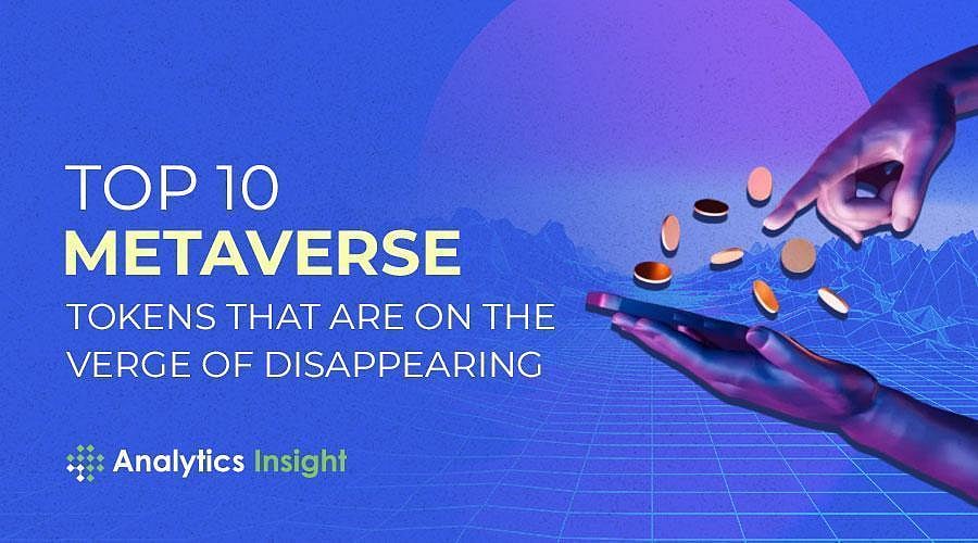 Top 10 Metaverse Tokens that Are on the Verge of Disappearing