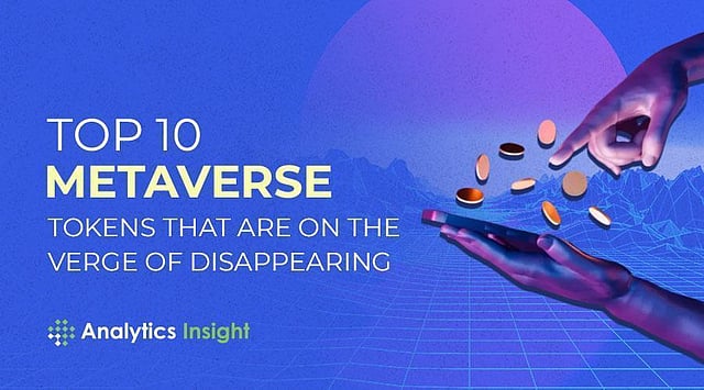 Top 10 Metaverse Tokens that Are on the Verge of Disappearing
