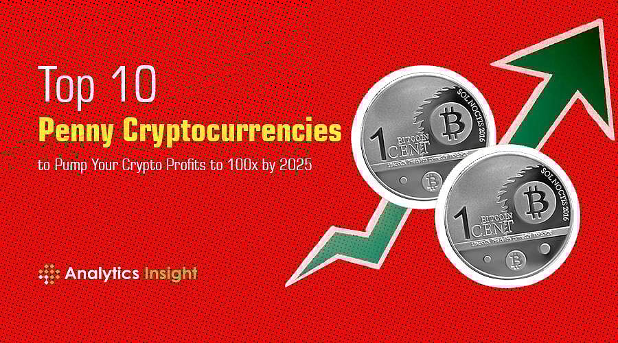 Top 10 Penny Cryptocurrencies to Pump Your Crypto Profits to 100x by 2025