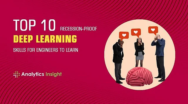 Top 10 Recession-Proof Deep Learning Skills for Engineers to Learn Top 10 Recession-Proof Deep Learning Skills for Engineers to Learn
