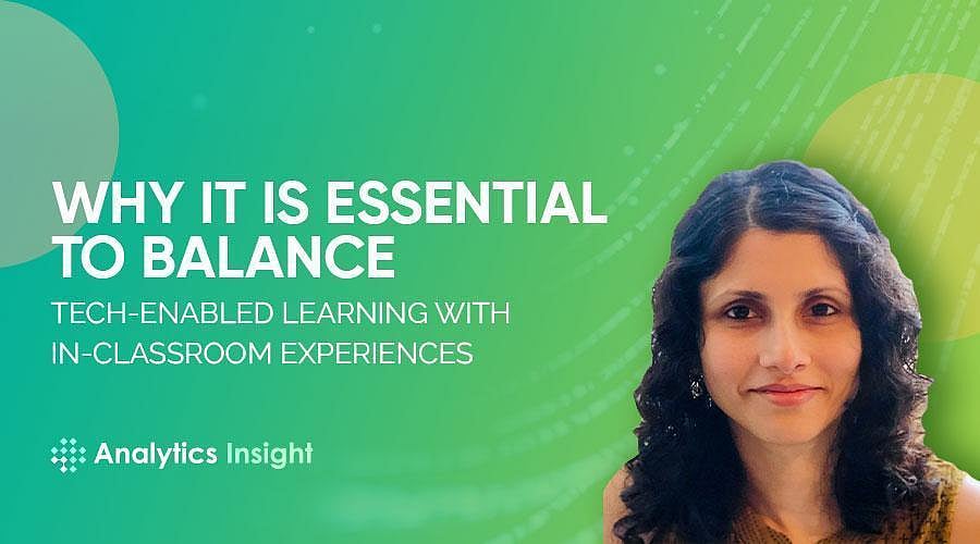 Why it is Essential to Balance Tech-Enabled Learning with In-Classroom Experiences