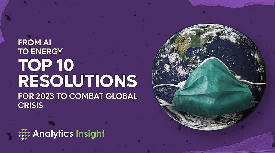 From AI to Energy: Top 10 Resolutions for 2023 to Combat the Global Crisis