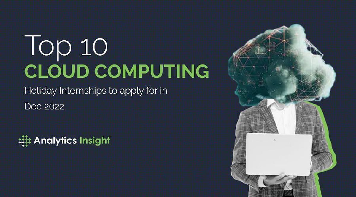Top 10 Cloud Computing Holiday Internships To Apply For In Dec 2022