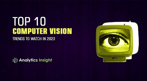 Top 10 Computer Vision Trends to Watch in 2023