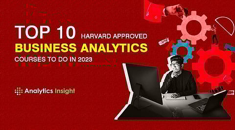 Top 10 Harvard Approved Business Analytics Courses to Do in 2023