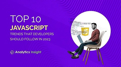Top 10 JavaScript Trends that Developers Should Follow in 2023