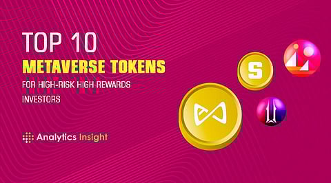 Top 10 Metaverse Tokens for High-Risk High Rewards Investors