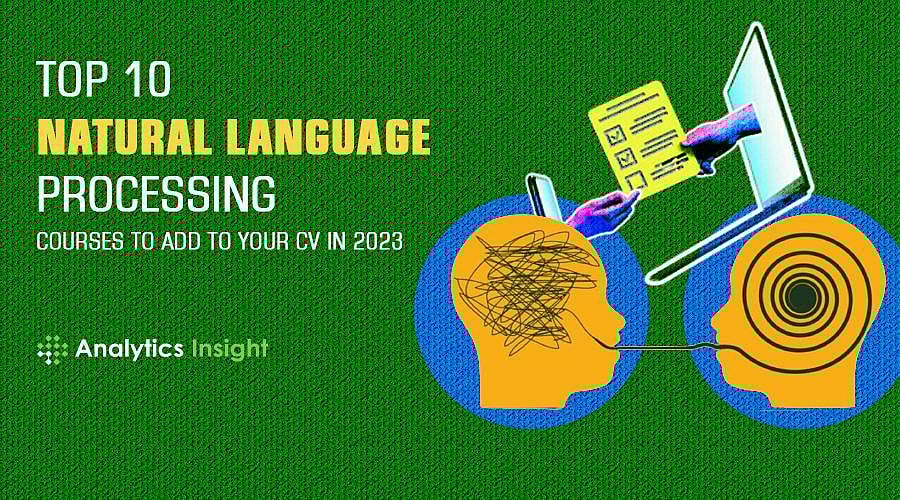 Top 10 Natural Language Processing Courses to Add to Your CV in 2023