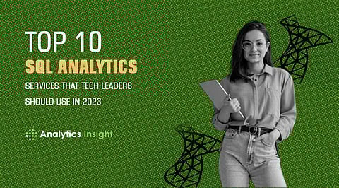 Top 10 SQL Analytics Services that Tech Leaders Should Use in 2023