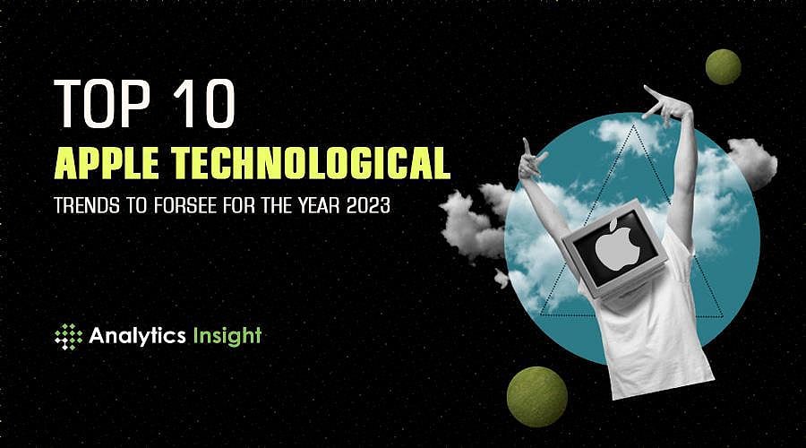 Top 10 Apple Technological Trends to Foresee for the Year 2023