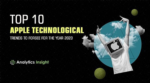 Apple Technological Trends to Foresee for the Year 2023