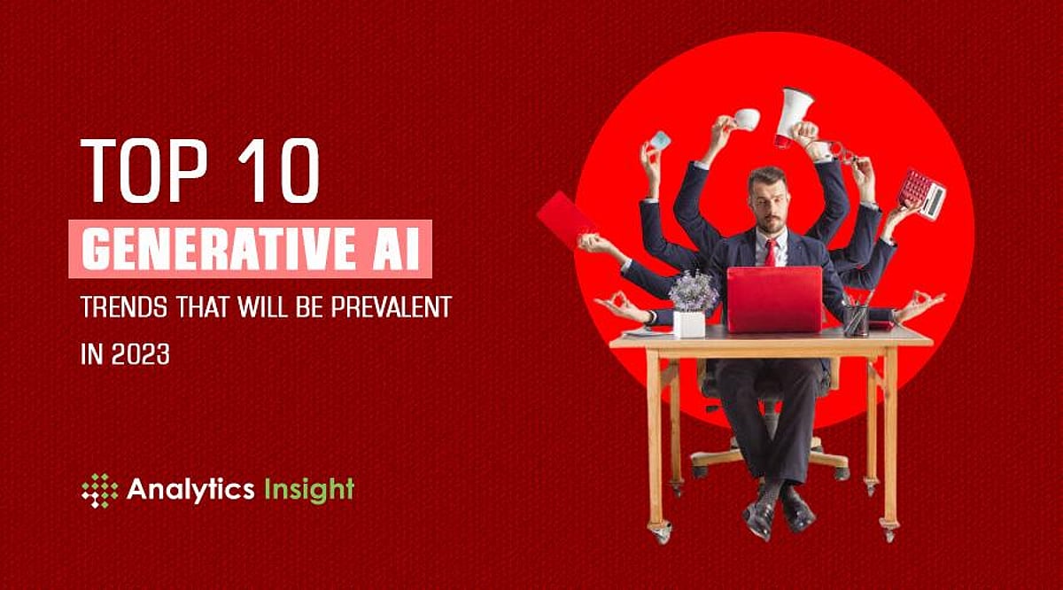 Top 10 Generative Ai Trends That Will Be Prevalent In 2023
