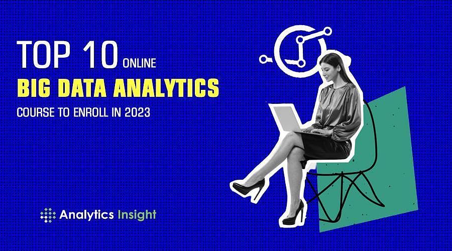 Top 10 Online Big Data Analytics Courses to Enroll in 2023