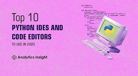 Top 10 Python IDEs and Code Editors to Use in 2023