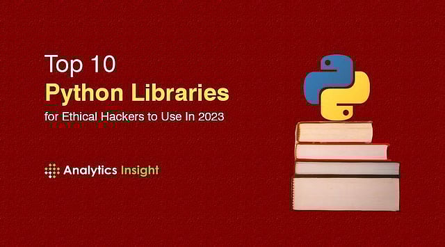 Top 10 Python Libraries for Ethical Hackers to Use In 2023 Top 10 Python Libraries for Ethical Hackers to Use In 2023