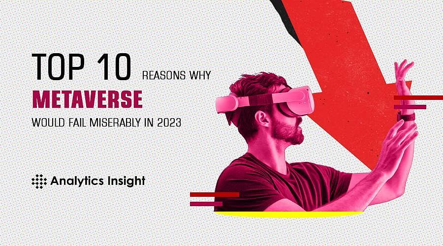 Top 10 Reasons Why Metaverse Would Fail Miserably in 2023