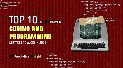 Top 10 Most Common Coding and Programming Mistakes to Avoid In 2023