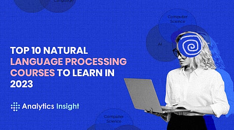 Natural Language Processing Courses to Learn in 2023