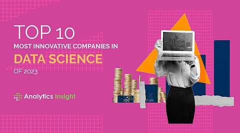 Top 10 Most Innovative Companies in Data Science of 2023