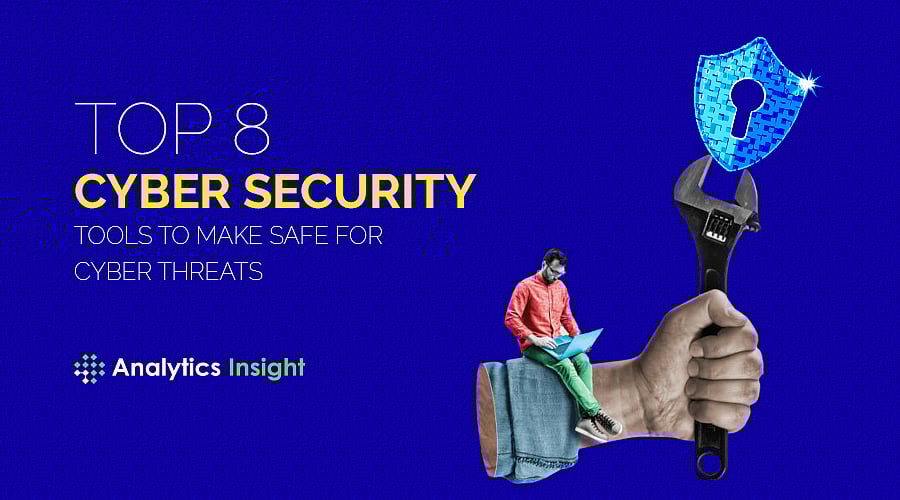 Top 8 Cyber Security Tools to Make Safe for Cyber Threats