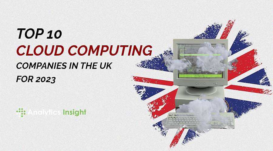 Top 10 Cloud Computing Companies in the UK for 2023