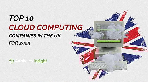 Top 10 Cloud Computing Companies in the UK for 2023