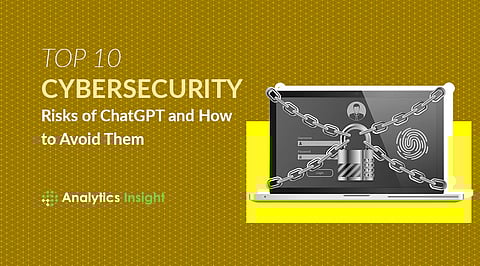 Top 10 Cybersecurity Risks of ChatGPT