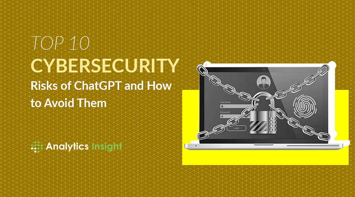 Top 10 Cybersecurity Risks of ChatGPT and How to Avoid Them? Top 10 Cybersecurity Risks of ChatGPT and How to Avoid Them?
