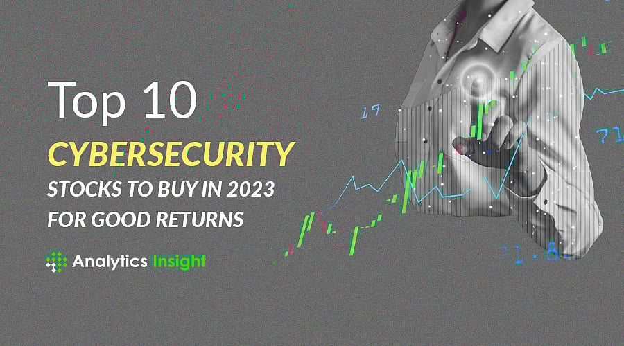 Top 10 Cybersecurity Stocks to Buy in 2023 for Good Returns