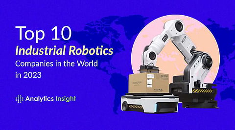 Top 10 Industrial Robotics Companies