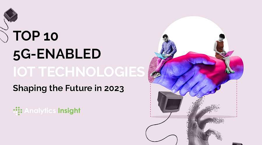 Top 10 5G-Enabled IoT Technologies Shaping the Future in 2023