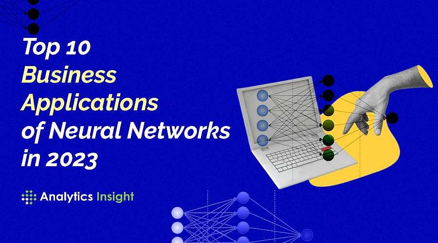 Top 10 Business Applications of Neural Networks in 2023