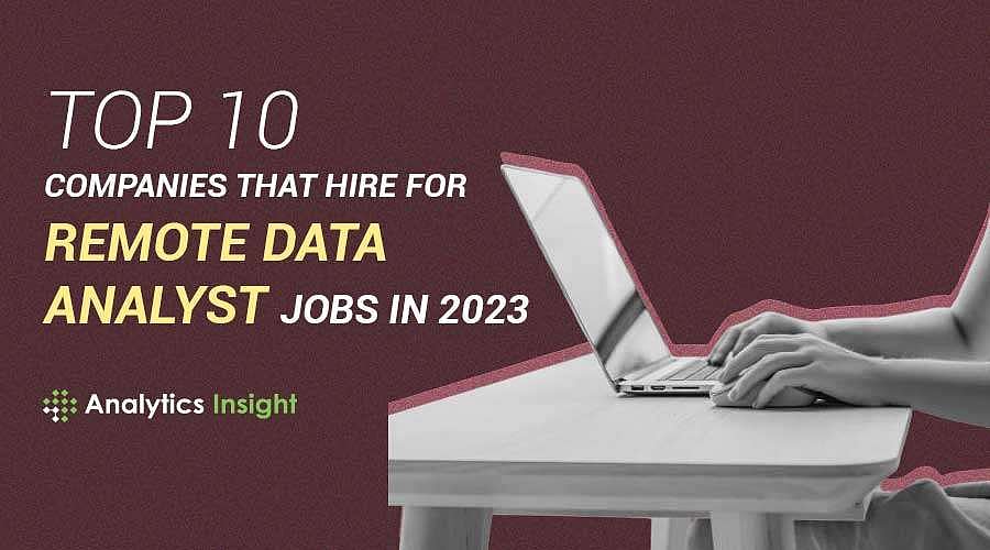 Top 10 Companies That Hire for Remote Data Analyst Jobs in 2023