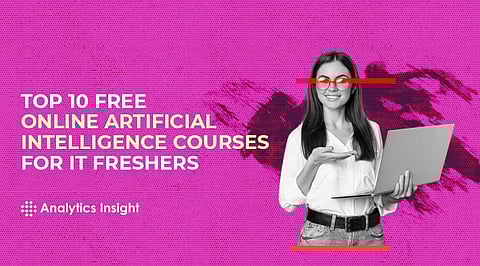 Top 10 Free Online Artificial Intelligence Courses for IT Freshers