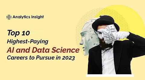 Top 10 Highest-Paying AI and Data Science Careers to Pursue in 2023