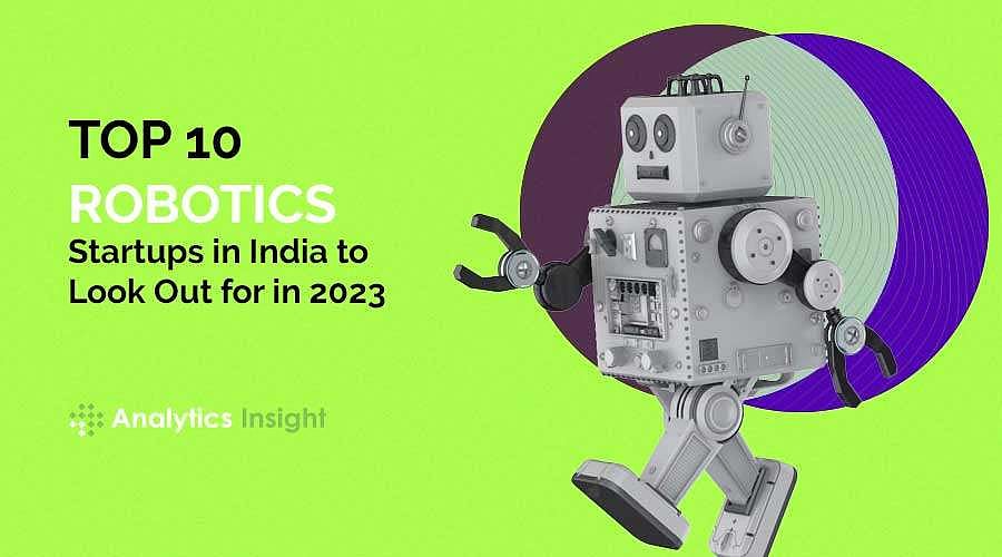 Top 10 Robotics Startups in India to Look Out for in 2023