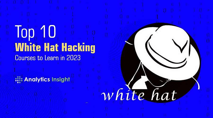 Top 10 White Hat Hacking Courses to Learn in 2023