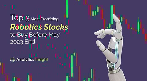 Top 3 Most Promising Robotics Stocks to Buy Before May 2023 End