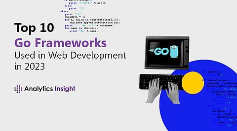 Top 10 Go Frameworks Used in Web Development in 2023
