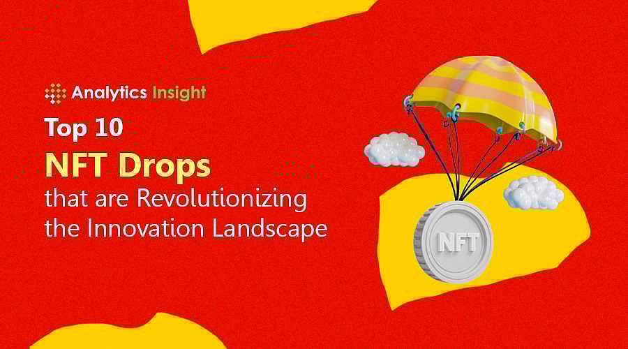 Top 10 NFT Drops that are Revolutionizing the Innovation Landscape