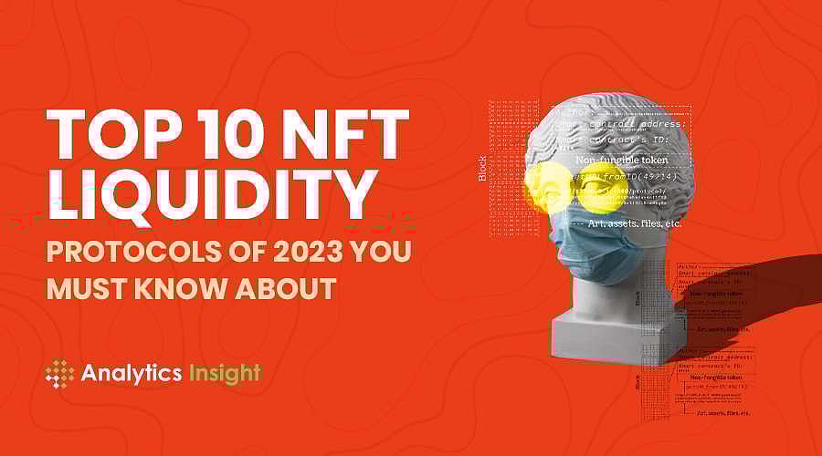 Top 10 NFT Liquidity Protocols of 2023 You Must Know About