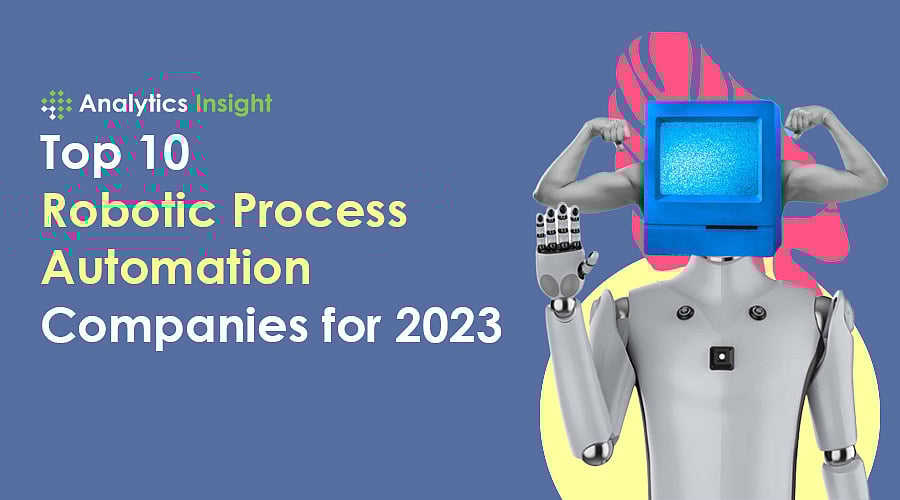 Top 10 Robotic Process Automation Companies for 2023
